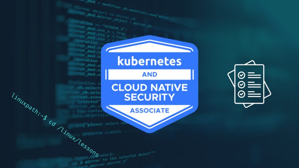 Kubernetes And Cloud Native Security Associate Course Lessons And Exam